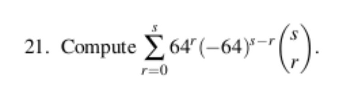 Solved Compute sigma^s_r=0 64^r (-64)^s-r (s r). | Chegg.com