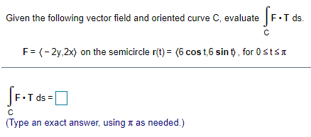 Solved Given the vector field and oriented curve C, evaluate | Chegg.com