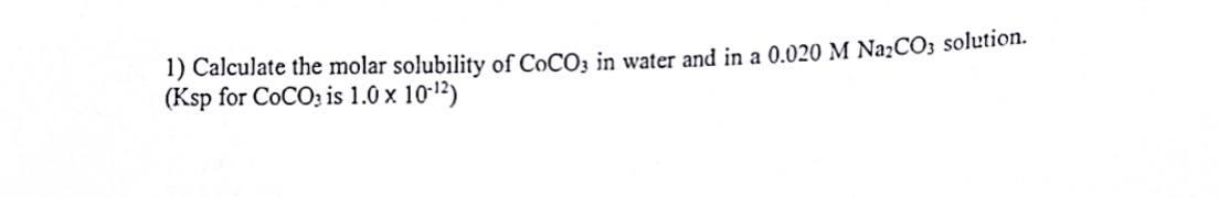 Solved 1) Calculate the molar solubility of CoCO3 in water | Chegg.com