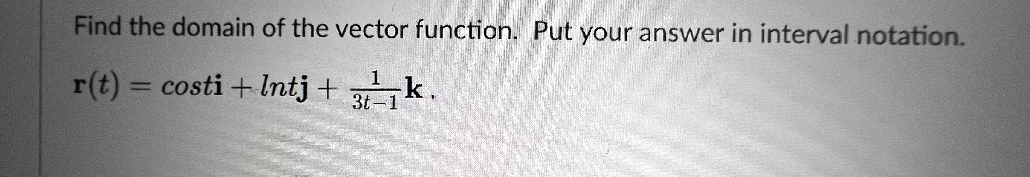 Solved Find the domain of the vector function. Put your | Chegg.com