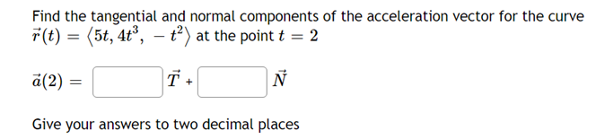 Solved Find the tangential and normal components of the | Chegg.com