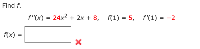 Solved Find f. f′′(x)=24x2+2x+8,f(1)=5,f′(1)=−2 f(x)= | Chegg.com
