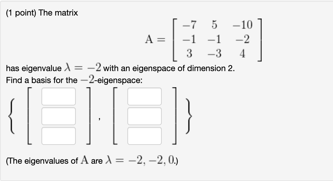 Solved (1 point) The matrix A=⎣⎡−7−135−1−3−10−24⎦⎤ has | Chegg.com