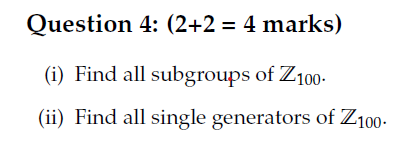 Solved Question 4: (2+2=4 marks ) (i) Find all subgroups of | Chegg.com