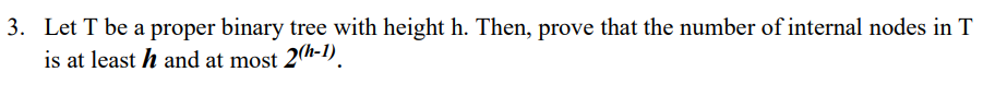 Solved Let T be a proper binary tree with height h. Then, | Chegg.com
