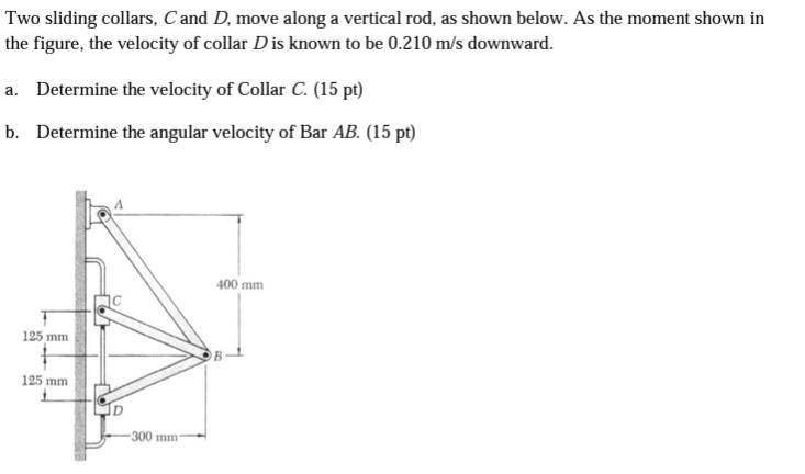 Solved Two sliding collars, C and D, move along a vertical | Chegg.com