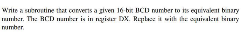 Solved Write a subroutine that converts a given 16-bit BCD | Chegg.com