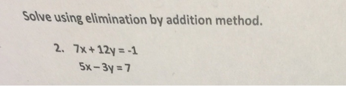 Solved Solve using elimination by addition method 7x + 12 y | Chegg.com