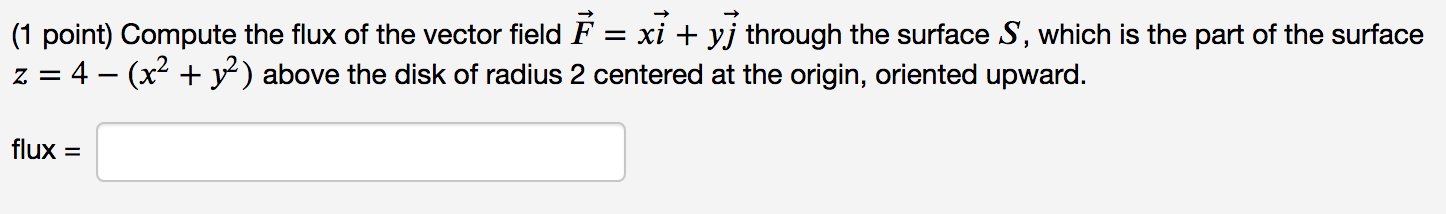 Solved (1 point) Compute the flux of the vector field 𝐹⃗ | Chegg.com