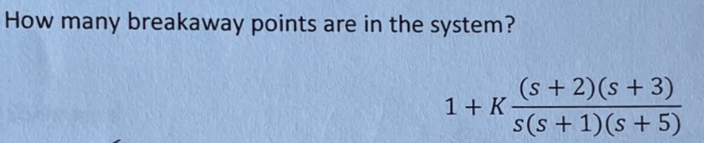 Solved How many breakaway points are in the system? 1 + K (s | Chegg.com