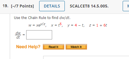 Solved Use the Chain Rule to find dw/dt. w = xey/z, x = t5, | Chegg.com