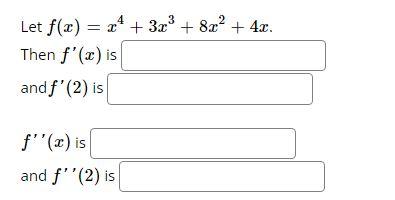 Solved Let f(x)=x4+3x3+8x2+4x. Then f′(x) is and f′(2) is | Chegg.com