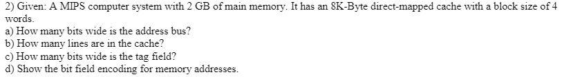 Solved 2) Given: A MIPS computer system with 2 GB of main | Chegg.com