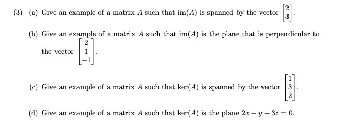 Solved (3) (a) Give an example of a matrix A such that im(A) | Chegg.com