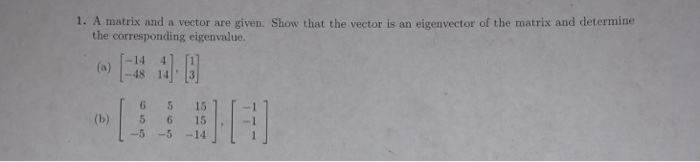 Solved 1. A matrix and a vector are given. Show that the | Chegg.com