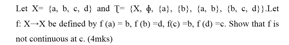 Solved Let X={a,b,c,d} and T={X,ϕ,{a},{b},{a,b},{b,c,d}}. | Chegg.com