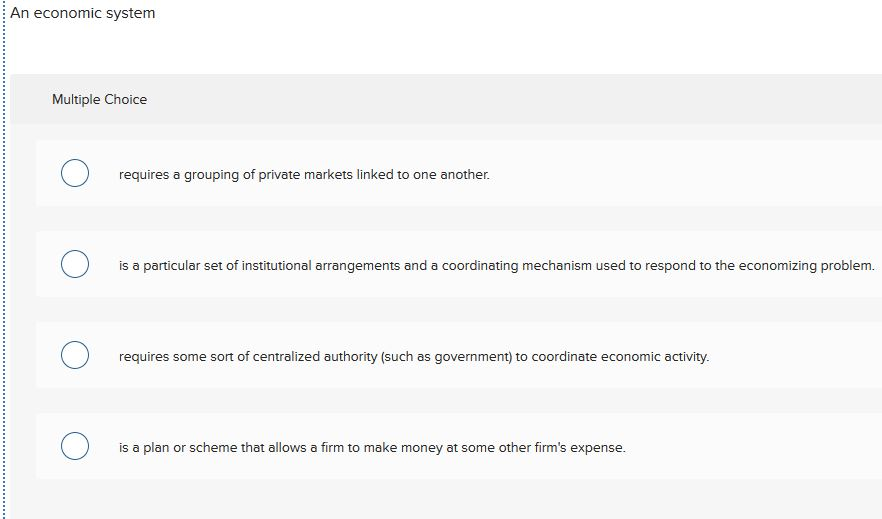 Solved An economic system Multiple Choice requires a | Chegg.com