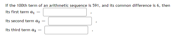Solved If the 100th term of an arithmetic sequence is 591, | Chegg.com