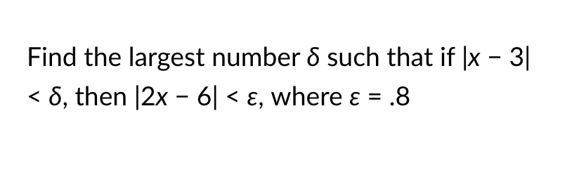 Solved Find the largest number o such that if (x - 3| | Chegg.com