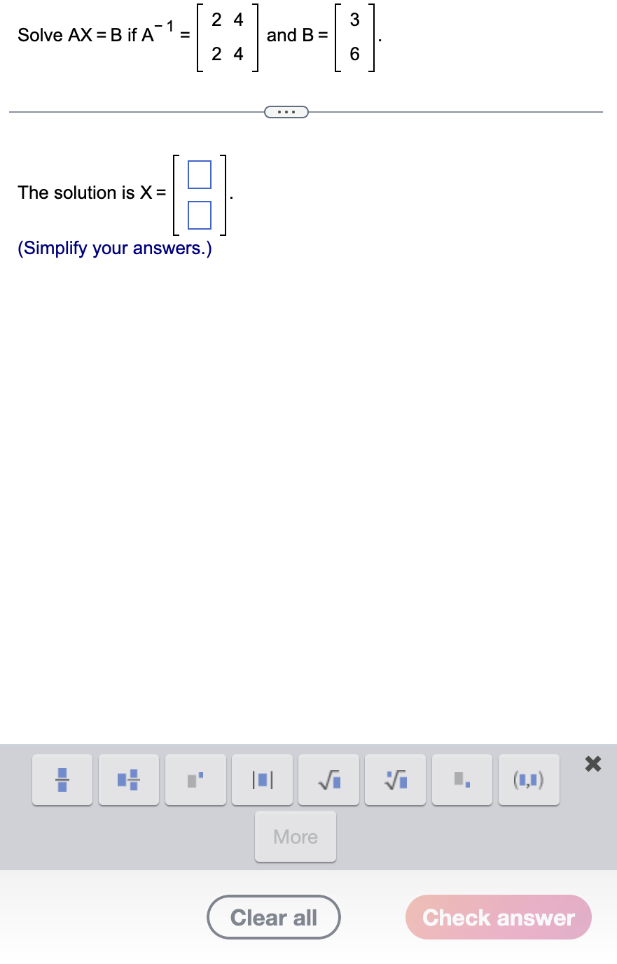 Solved Solve AX=B if A−1=[2244] and B=[36] The solution is | Chegg.com