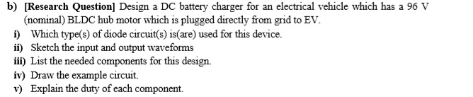 Solved b) [Research Question] Design a DC battery charger | Chegg.com