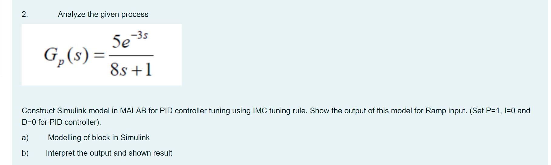 Solved 2. Analyze the given process Gp(s)=8s+15e−3s | Chegg.com