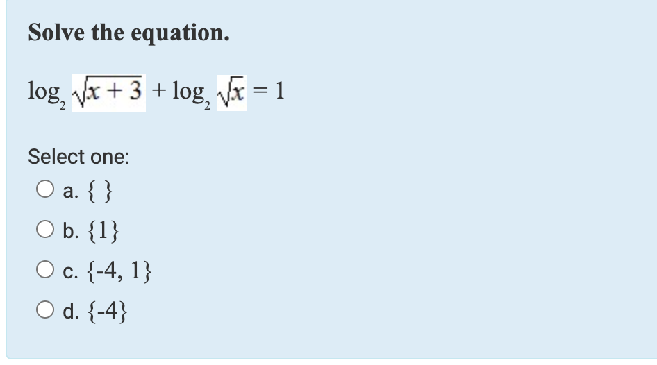 Solved Solve the equation. log2x+3+log2x=1 Select one: a. | Chegg.com