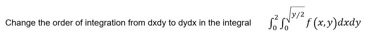 Solved Change the order of integration from dxdy to dydx in | Chegg.com