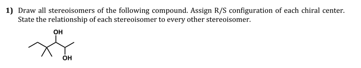 Solved 1) Draw all stereoisomers of the following compound. | Chegg.com