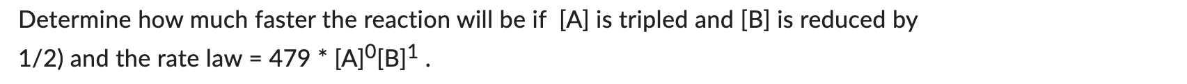 Solved Determine how much faster the reaction will be if [A] | Chegg.com