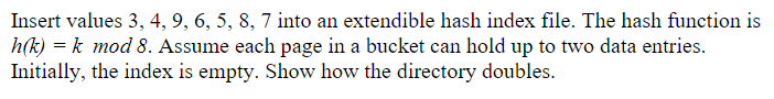Insert values 3, 4, 9, 6, 5, 8, 7 into an extendible | Chegg.com