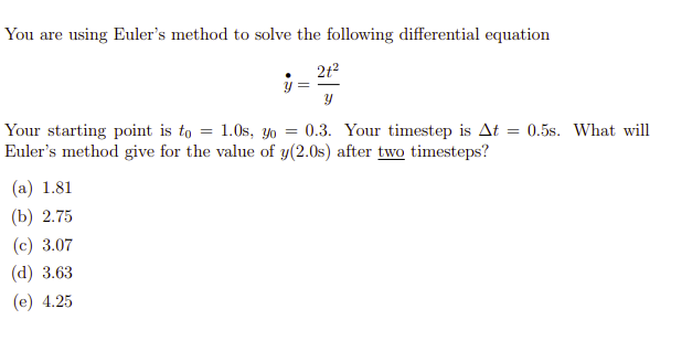 Solved You are using Euler's method to solve the following | Chegg.com