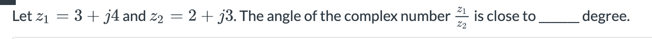 Solved Let z1=3+j4 ﻿and z2=2+j3. ﻿The angle of the complex | Chegg.com