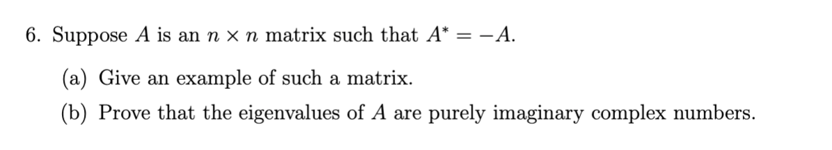 Solved 6. Suppose A is an n x n matrix such that A* = -A. | Chegg.com