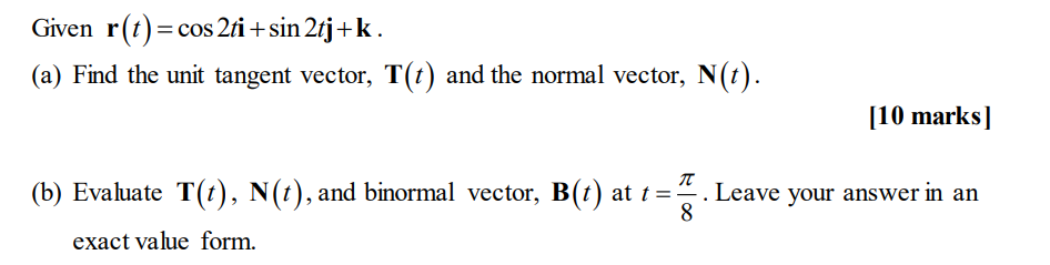Solved Given r(t)=cos 2ti +sin 2tj+k. (a) Find the unit | Chegg.com