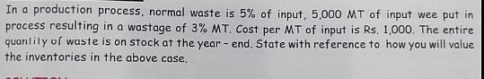 Solved In a production process, normal waste is 5% of input, | Chegg.com