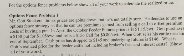 Solved For the options fence problems below show all of your | Chegg.com
