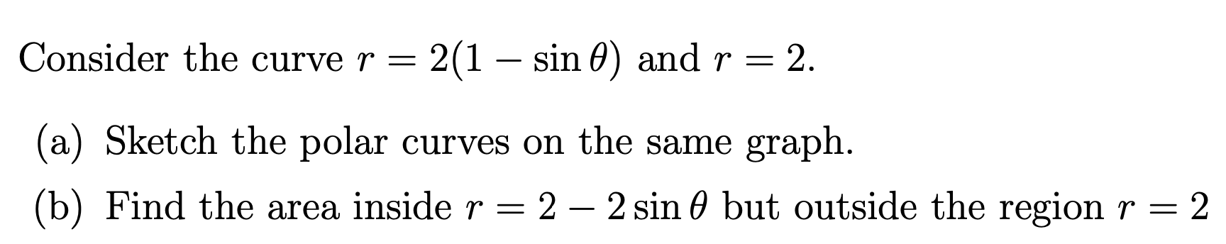 Solved Consider the curve r = 2(1 — sin ) and r = 2. (a) | Chegg.com