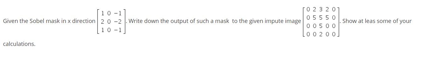 Solved Given the Sobel mask in x direction ⎣⎡121000−1−2−1⎦⎤. | Chegg.com