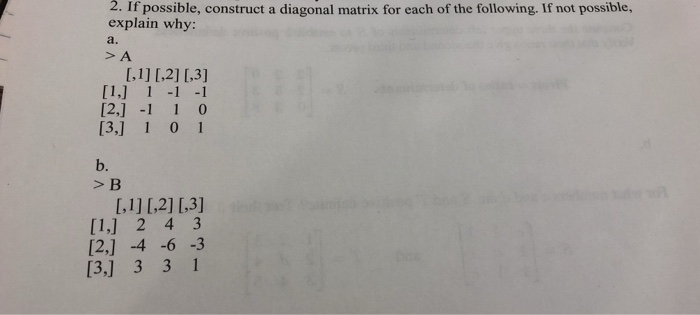 Solved 2. If possible, construct a diagonal matrix for each | Chegg.com