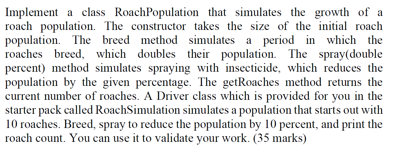 Solved Implement a class RoachPopulation that simulates the | Chegg.com