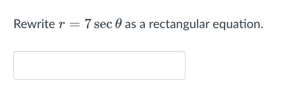 Solved Rewrite r=7secθ as a rectangular equation. | Chegg.com