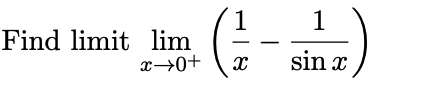Solved Find limit limx→0+(1x-1sinx) | Chegg.com