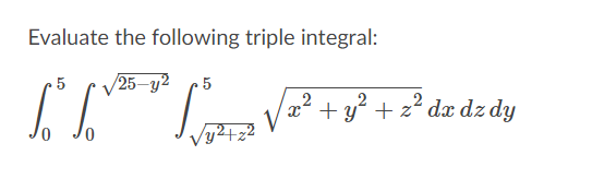 Solved Evaluate the following triple integral: x² + y2 + z2 | Chegg.com