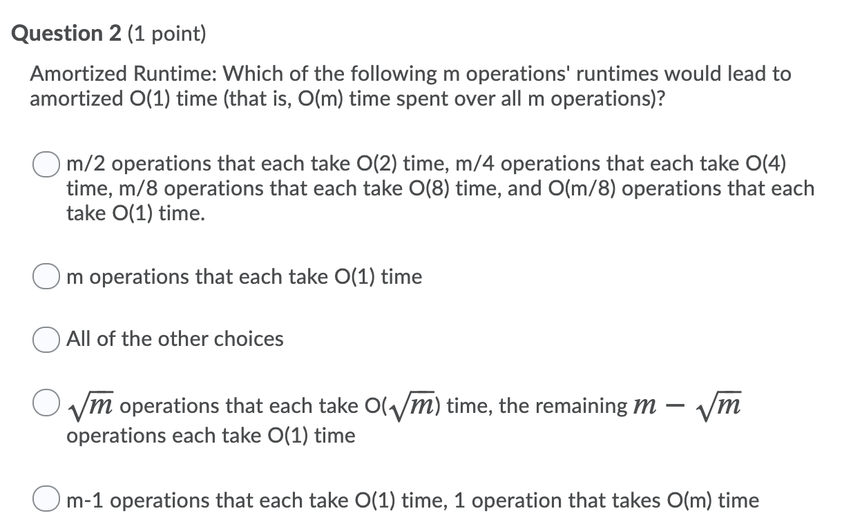 Solved Question 2 (1 point) Amortized Runtime: Which of the | Chegg.com Solved Question 2 (1 point) Amortized Runtime: Which of the | Chegg.com