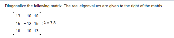 Solved Diagonalize the following matrix. The real | Chegg.com