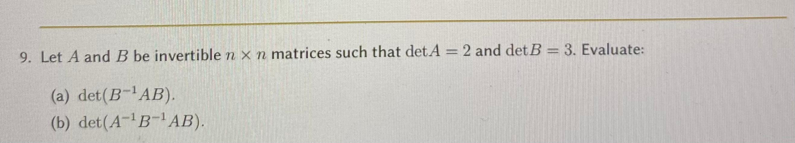 Solved 9. Let A and B be invertible n×n matrices such that | Chegg.com