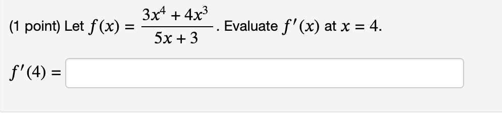 Solved (1 point) Let f(x)=5x+33x4+4x3. Evaluate f′(x) at | Chegg.com
