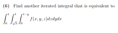 Solved (6) Find another iterated integral that is equivalent | Chegg.com