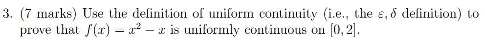 Solved 3. (7 marks) Use the definition of uniform continuity | Chegg.com